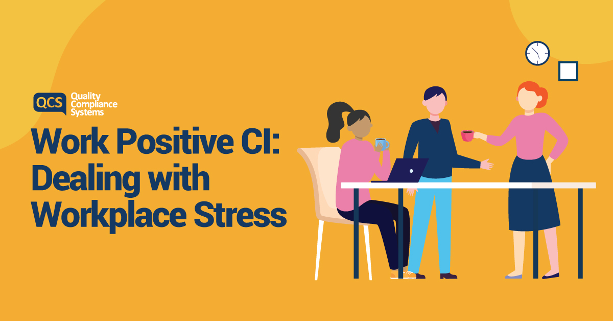Work Positive CI: Dealing with Workplace Stress - Care at home | QCS Blog