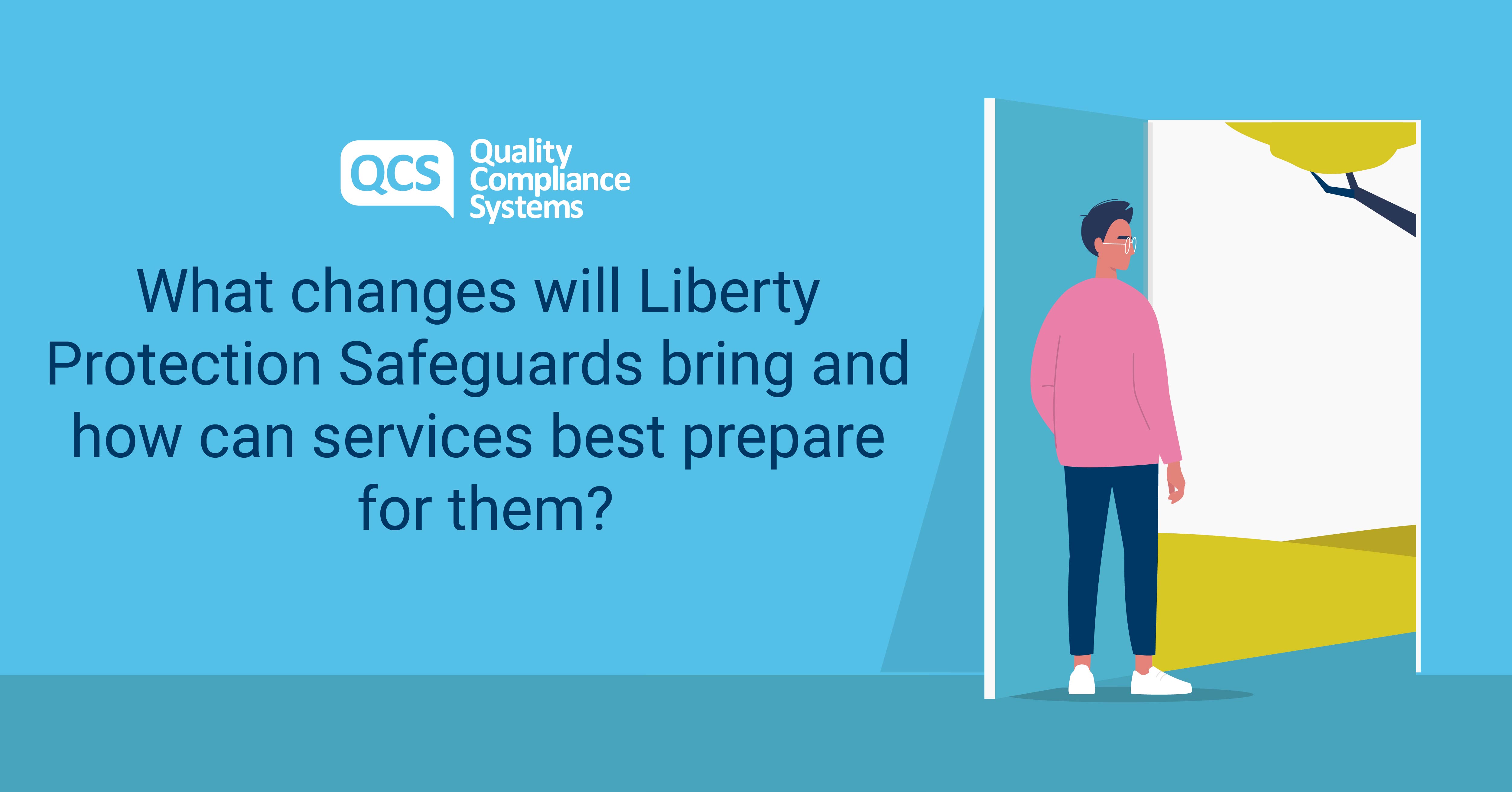 What changes will Liberty Protection Safeguards bring and how can ...