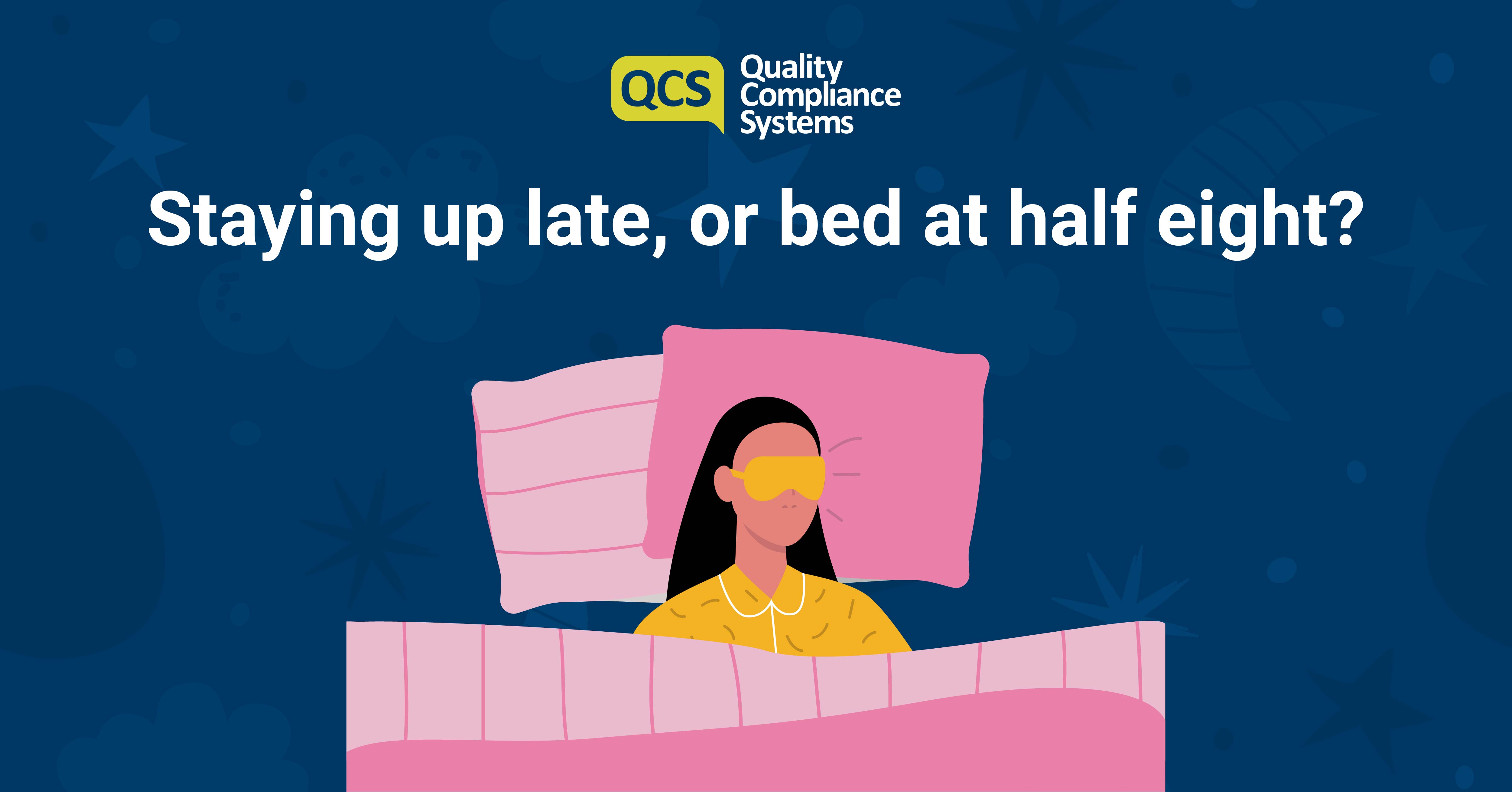 Staying up late or bed at half eight? - Adult Social Care | QCS Blog
