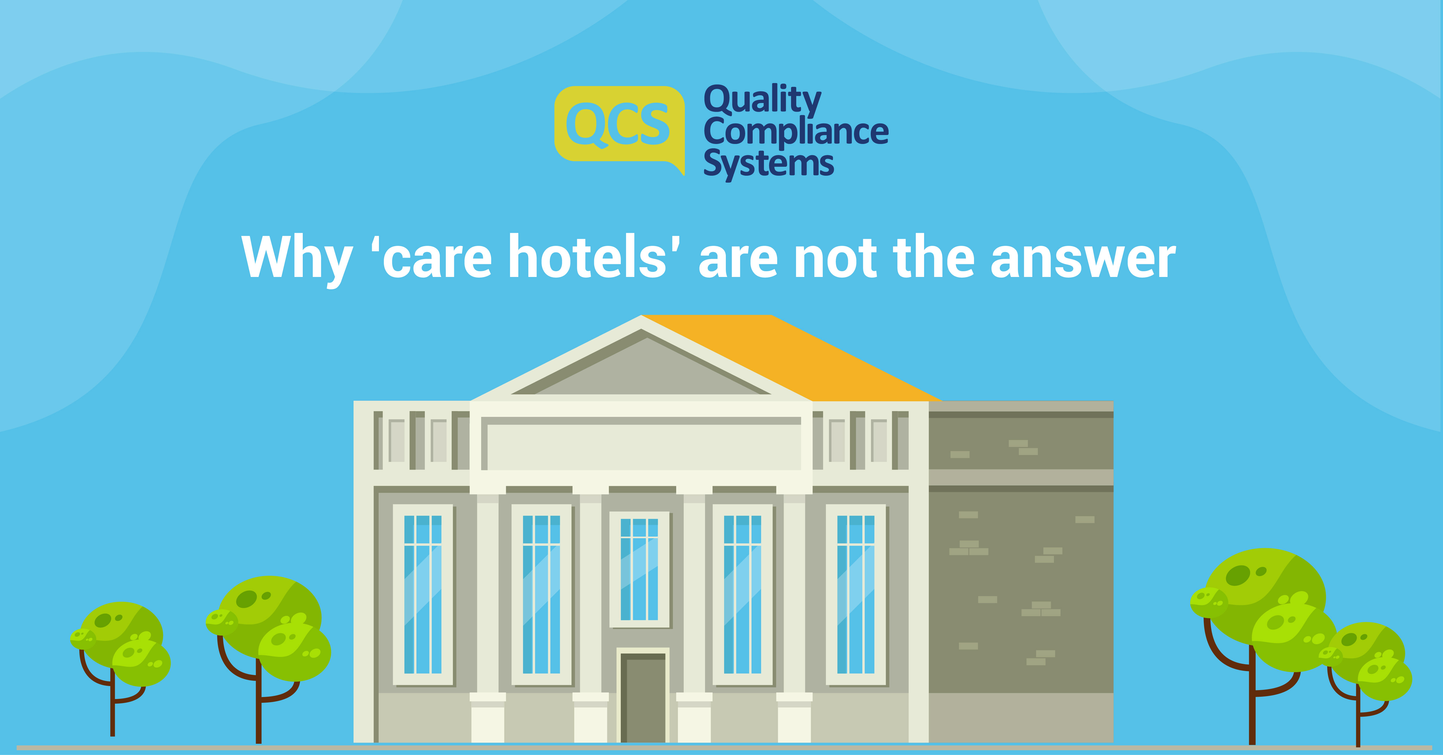 Why ‘care hotels’ are not the answer - Adult Social Care | QCS Blog