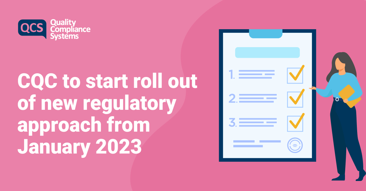 CQC to start roll out of new regulatory approach from Jan 2023 - Care Quality Commission | QCS Blog