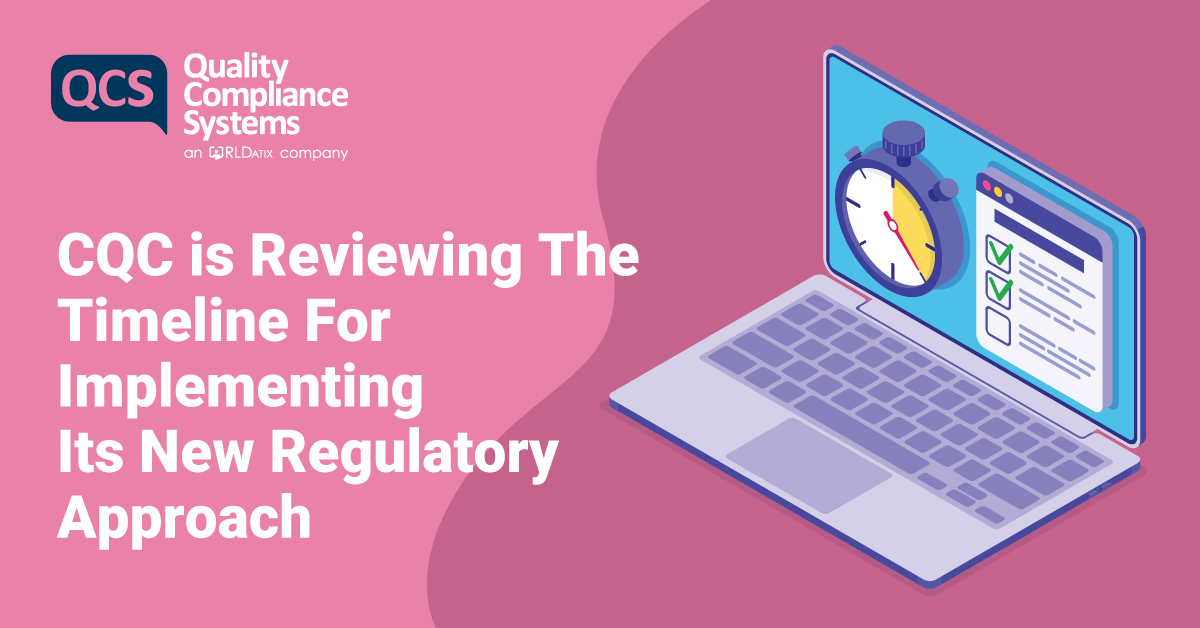 The CQC is reviewing the timeline for implementing its new regulatory ...